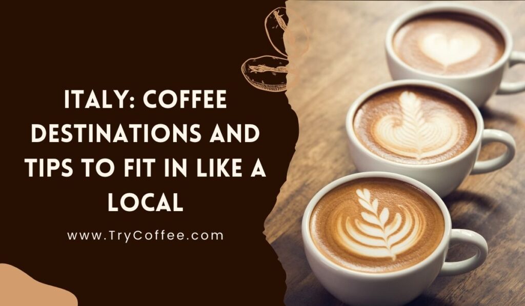 Italy: Coffee Destinations and Tips to Fit in Like a Local [SECRET ...